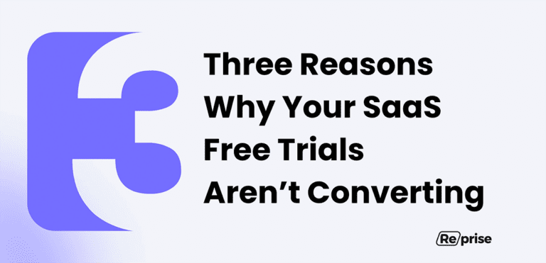Three Reasons Why Your SaaS Free Trials Aren’t Converting | Reprise